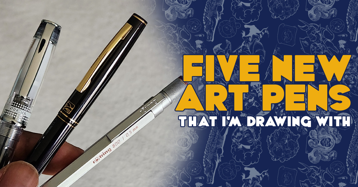 Five New Art Pens I'm Drawing With - MastaFran ComicsMastaFran Comics